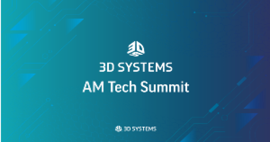3D Systems AM Tech Summit | 3D Systems